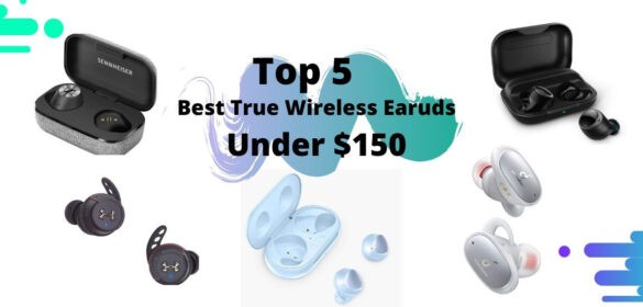 Top 5 Best True Wireless Earbuds Under $150 – Buying Guide 2024