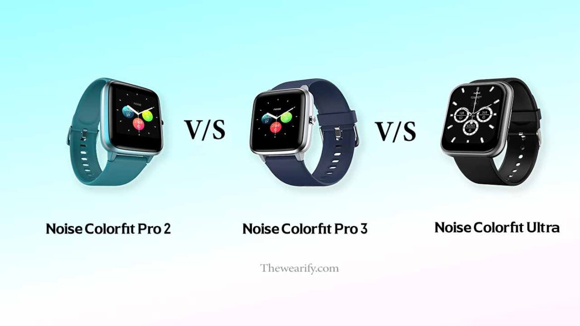 Noise Colorfit Pro 2 vs Pro 3 vs Ultra: Which one to buy?