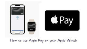 How to use Apple Pay on your Apple Watch: Step-by-Step Guide