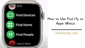 How to Use Find My on Apple Watch: A Step-by-Step Guide