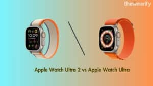 Apple Watch Ultra 2 vs Apple Watch Ultra: Breaking Down the Upgrades